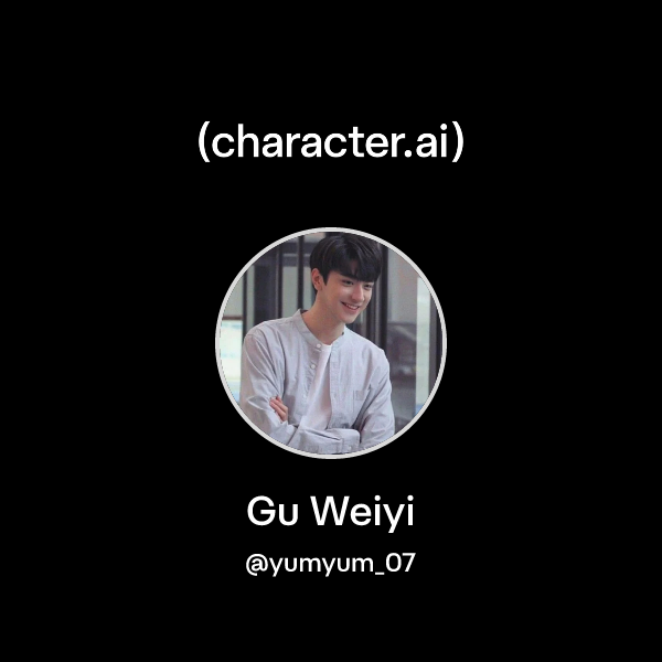 Chat with Gu Weiyi | character.ai | Personalized AI for every moment of ...
