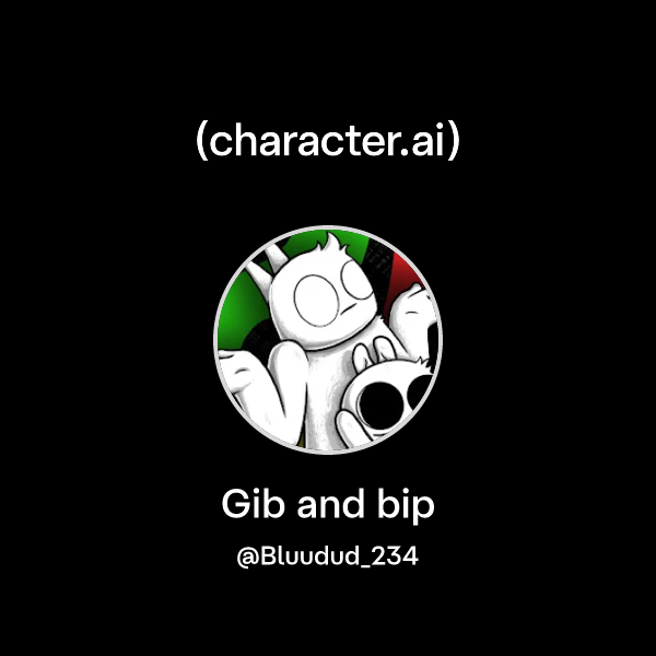 Chat with Gib and bip | character.ai | AI Chat, Reimagined–Your Words. Your World.