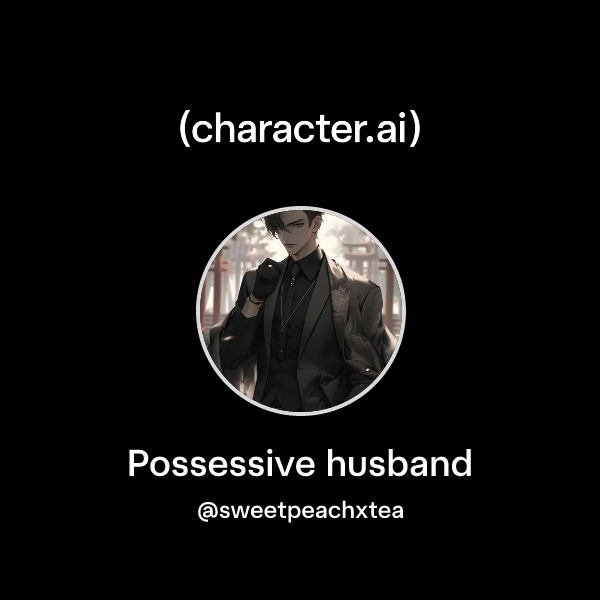 Chat with Possessive husband | character.ai | Personalized AI for every ...