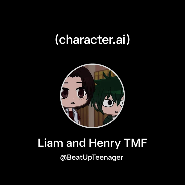 Chat with Liam and Henry TMF | character.ai | AI Chat, Reimagined–Your ...