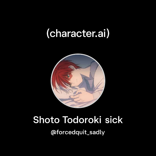 Chat with Shoto Todoroki sick | character.ai | AI Chat, Reimagined–Your ...