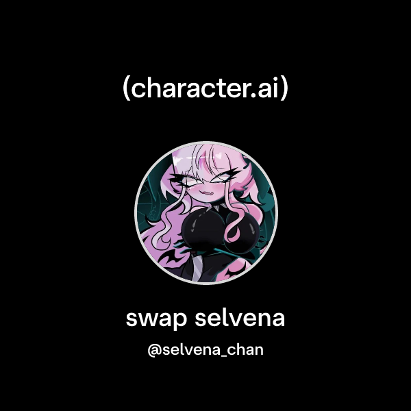 Chat with swap selvena | character.ai | AI Chat, Reimagined–Your Words ...