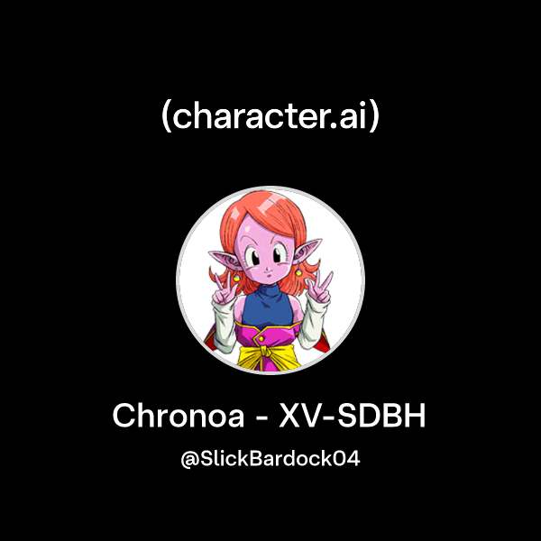 Chat with Chronoa - XV-SDBH | character.ai | AI Chat, Reimagined–Your Words. Your World.