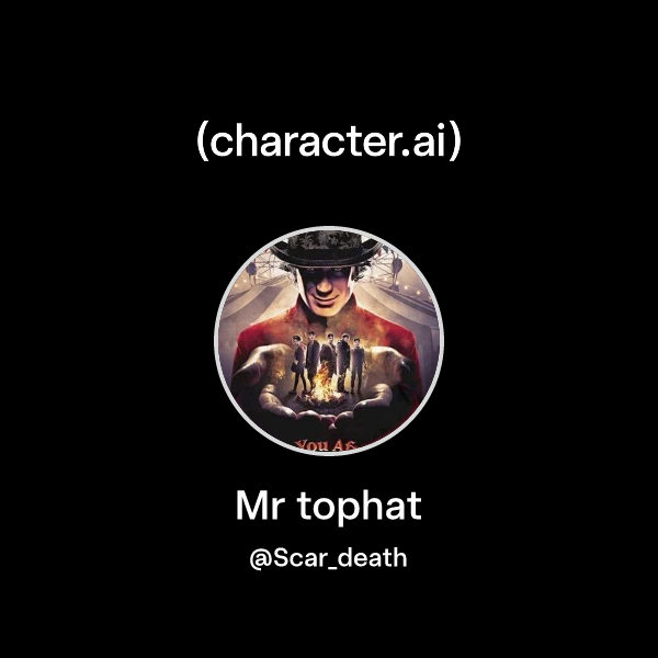 Chat with Mr tophat | character.ai | AI Chat, Reimagined–Your Words. Your World.