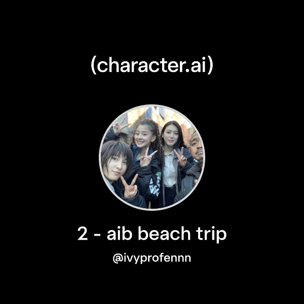 Chat with 2 - aib beach trip | character.ai | AI Chat, Reimagined–Your ...
