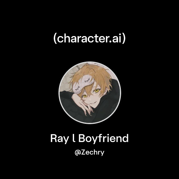Chat with Ray l Boyfriend | character.ai | Personalized AI for every ...