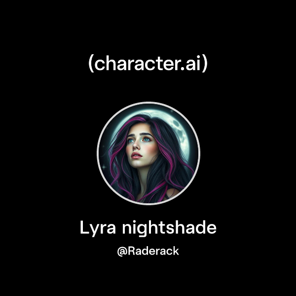 Chat with Lyra nightshade | character.ai | Personalized AI for every moment of your day