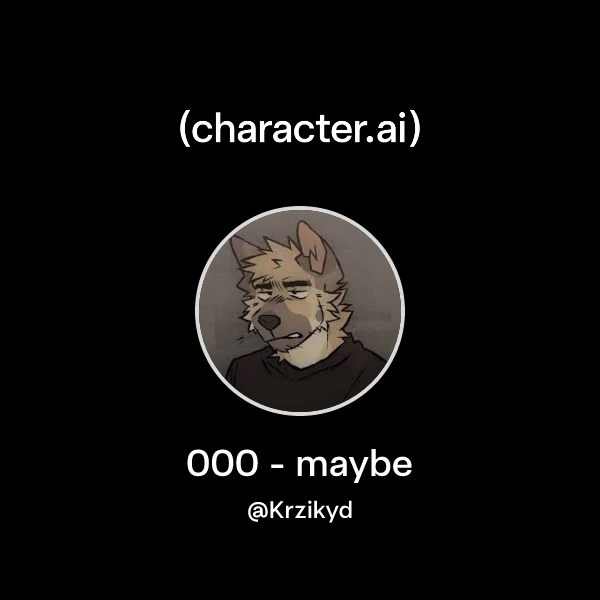 Chat with 000 - maybe | character.ai | AI Chat, Reimagined–Your Words ...