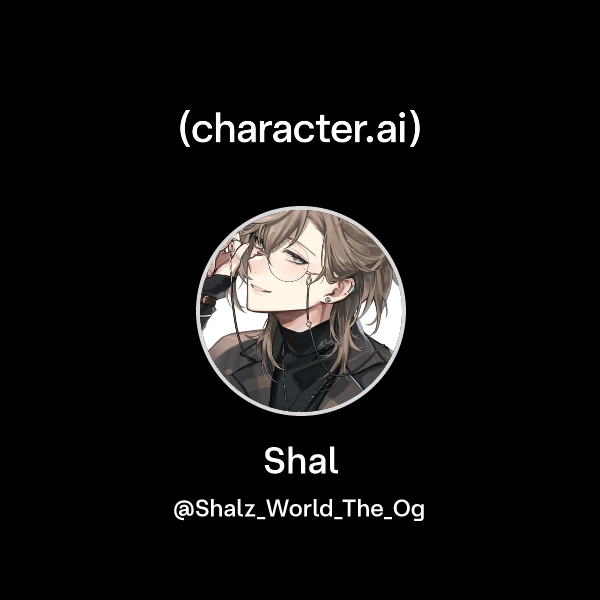 Chat with Shal | character.ai | Personalized AI for every moment of ...