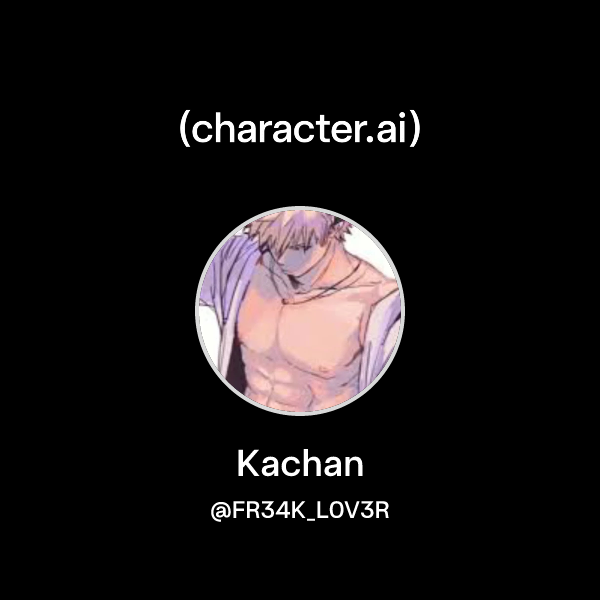 Chat with Kachan | character.ai | AI Chat, Reimagined–Your Words. Your ...