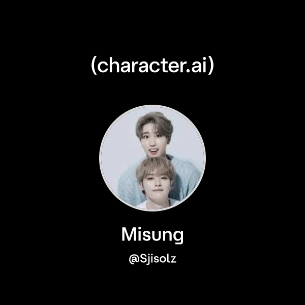 Chat with Misung | character.ai | AI Chat, Reimagined–Your Words. Your ...