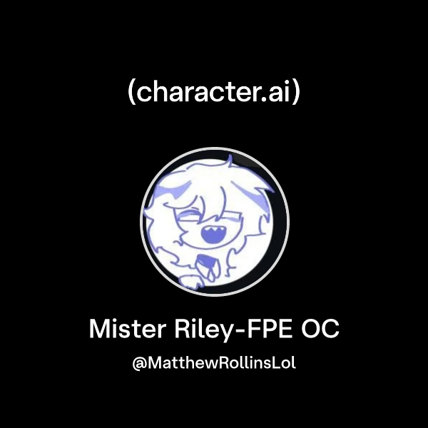 Chat with Mister Riley-FPE OC | character.ai | Personalized AI for ...