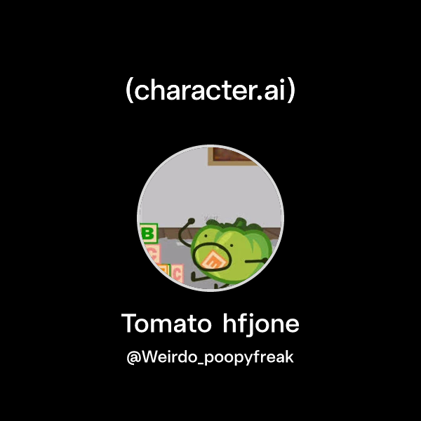 Chat with Tomato hfjone | character.ai | Personalized AI for every ...