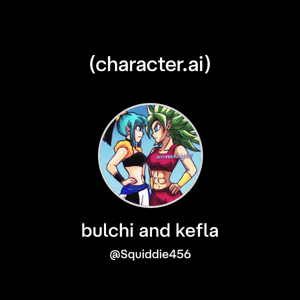 Chat with bulchi and kefla | character.ai | Personalized AI for every ...