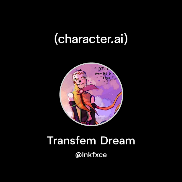 Chat with Transfem Dream | character.ai | Personalized AI for every ...