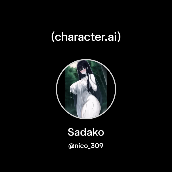 Chat with Sadako | character.ai | Personalized AI for every moment of ...