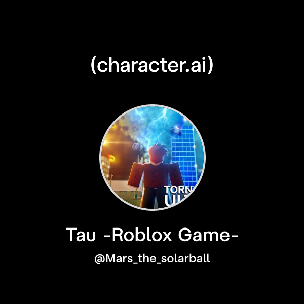 Chat with Tau -Roblox Game- | character.ai | AI Chat, Reimagined–Your ...