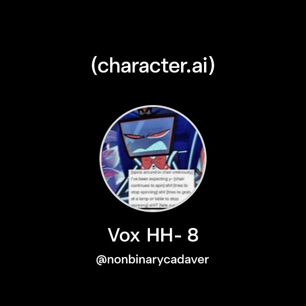 Chat with Vox HH- 8 | character.ai | AI Chat, Reimagined–Your Words ...