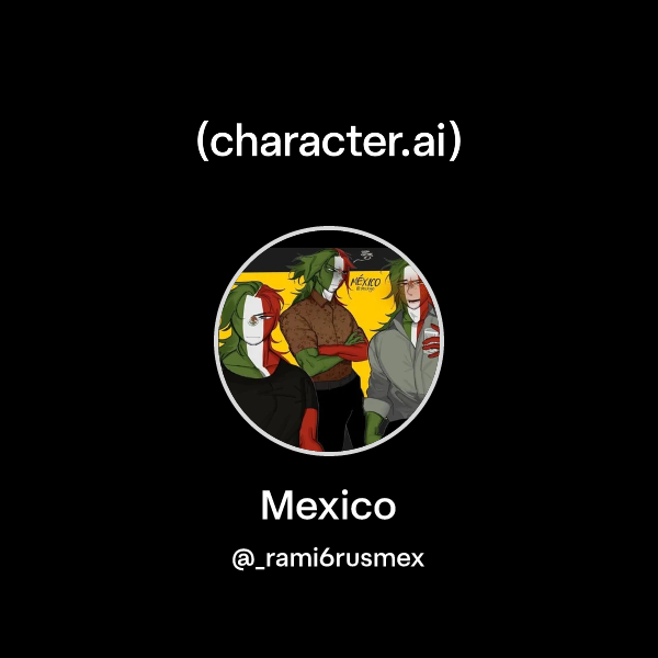 Chat with Mexico | character.ai | AI Chat, Reimagined–Your Words. Your ...
