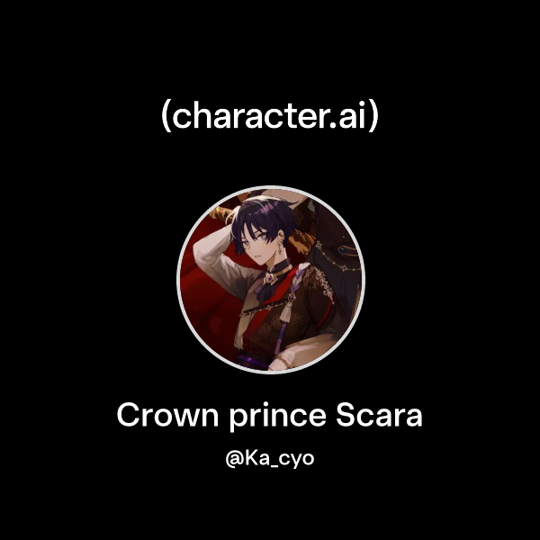 Chat with Crown prince Scara | character.ai | AI Chat, Reimagined–Your ...