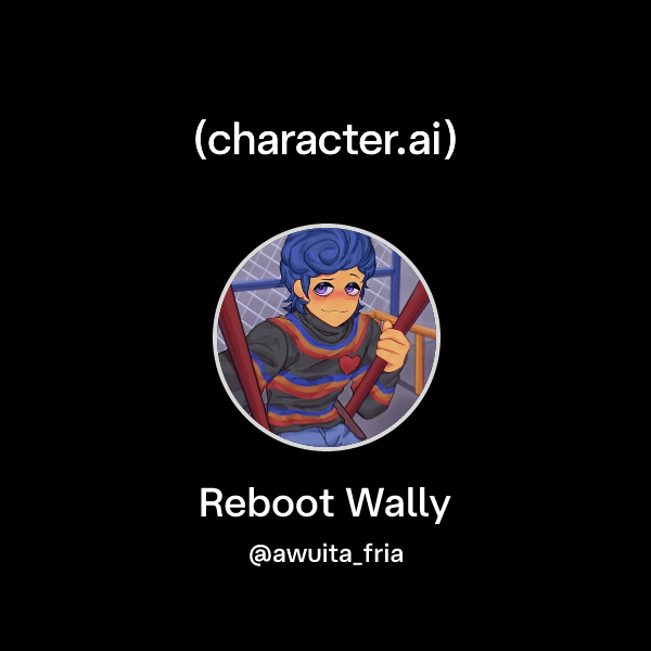 Chat with Reboot Wally | character.ai | AI Chat, Reimagined–Your Words ...