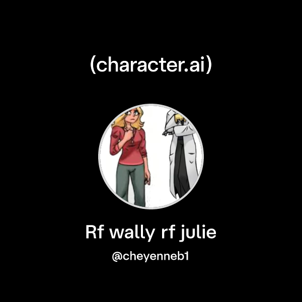 Chat with Rf wally rf julie | character.ai | Personalized AI for every ...
