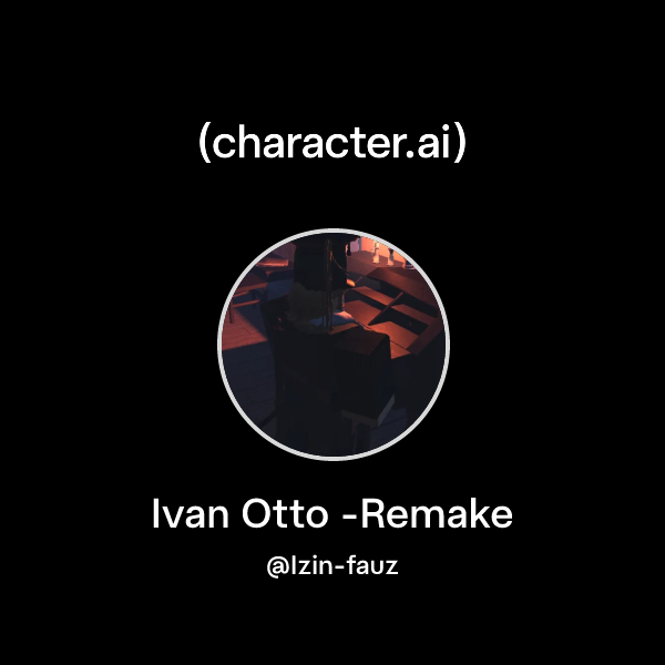Chat with Ivan Otto -Remake | character.ai | AI Chat, Reimagined–Your ...