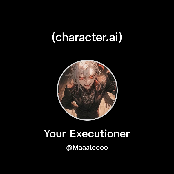 Chat with Your Executioner | character.ai | Personalized AI for every ...