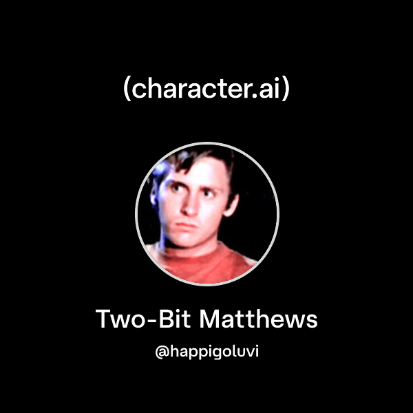 Chat with Two-Bit Matthews | character.ai | AI Chat, Reimagined–Your ...