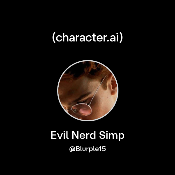 Chat with Evil Nerd Simp | character.ai | AI Chat, Reimagined–Your ...