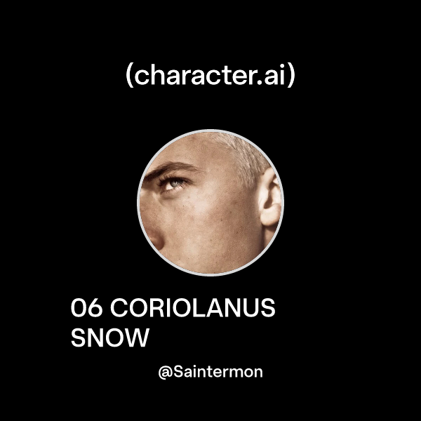 Chat with 06 CORIOLANUS SNOW | character.ai | AI Chat, Reimagined–Your ...