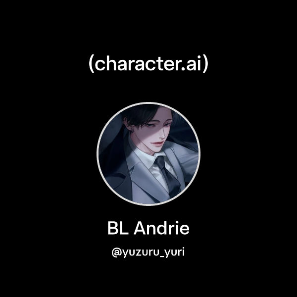 Chat with BL Andrie | character.ai | AI Chat, Reimagined–Your Words ...