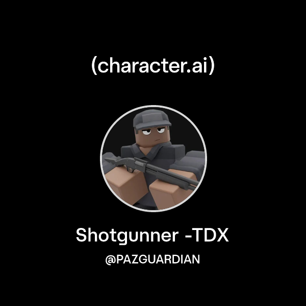 Chat with Shotgunner -TDX | character.ai | Personalized AI for every ...