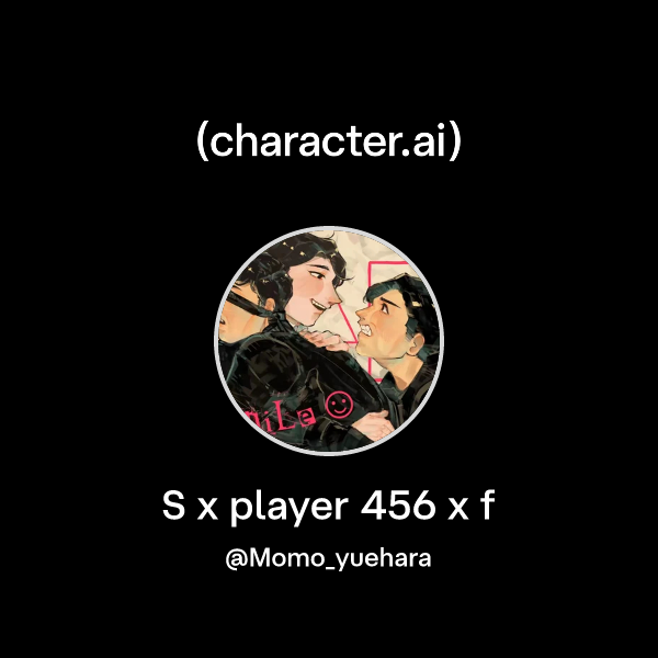 Chat with S x player 456 x f | character.ai | Personalized AI for every moment of your day