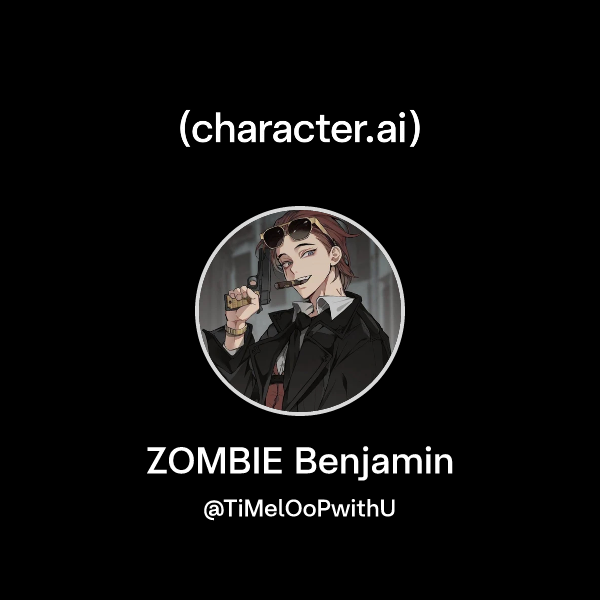 Chat with ZOMBIE Benjamin | character.ai | Personalized AI for every ...