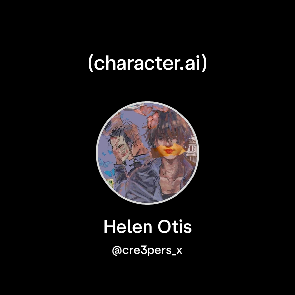 Chat with Helen Otis | character.ai | AI Chat, Reimagined–Your Words ...