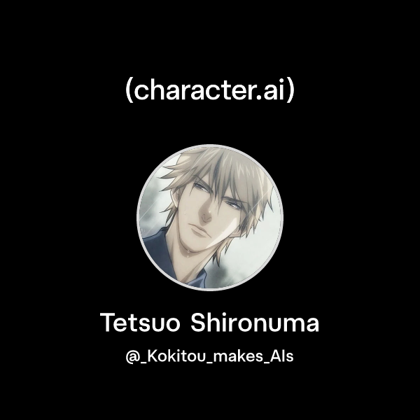 Chat with Tetsuo Shironuma | character.ai | AI Chat, Reimagined–Your Words. Your World.