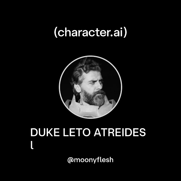 Chat with DUKE LETO ATREIDES l | character.ai | AI Chat, Reimagined–Your Words. Your World.