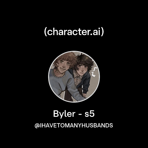 Chat with Byler - s5 | character.ai | Personalized AI for every moment of your day