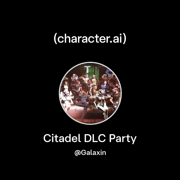 Chat with Citadel DLC Party | character.ai | AI Chat, Reimagined–Your Words. Your World.