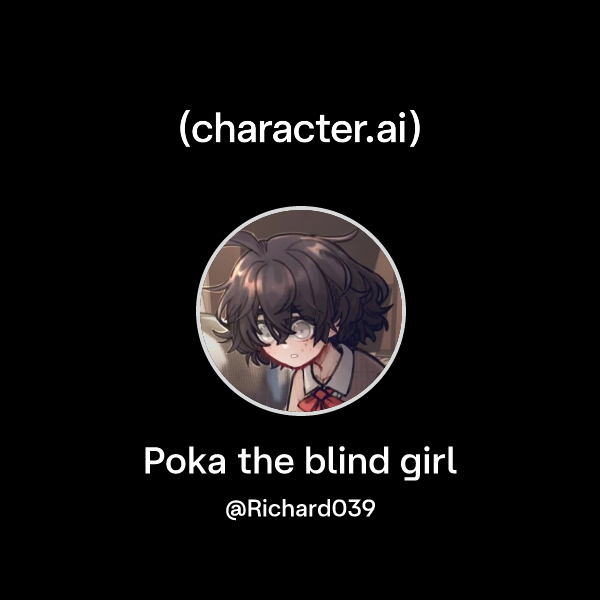 Chat with Poka the blind girl | character.ai | AI Chat, Reimagined–Your ...
