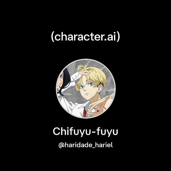 Chat with Chifuyu-fuyu | character.ai | Personalized AI for every ...