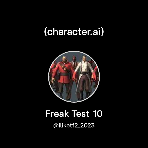 Chat with Freak Test 10 | character.ai | AI Chat, Reimagined–Your Words ...