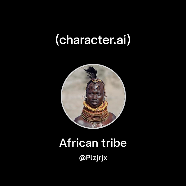Chat with African tribe | character.ai | AI Chat, Reimagined–Your Words. Your World.