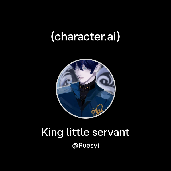 Chat with King little servant | character.ai | Personalized AI for ...