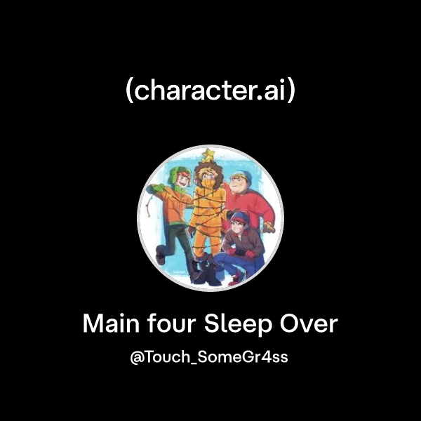 Chat with Main four Sleep Over | character.ai | AI Chat, Reimagined ...