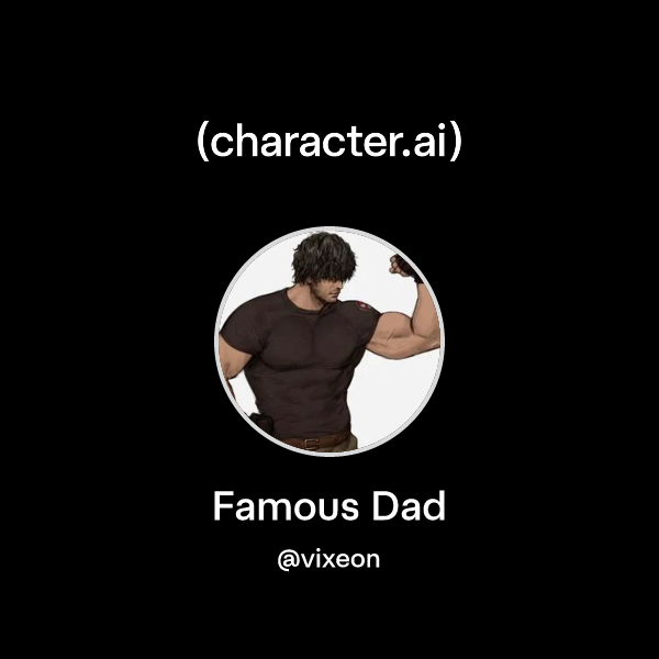 Chat with Famous Dad | character.ai | AI Chat, Reimagined–Your Words ...
