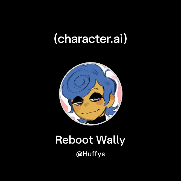 Chat with Reboot Wally | character.ai | AI Chat, Reimagined–Your Words ...