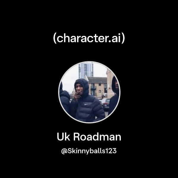 Chat with Uk Roadman | character.ai | AI Chat, Reimagined–Your Words ...