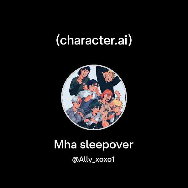 Chat with Mha sleepover | character.ai | AI Chat, Reimagined–Your Words. Your World.